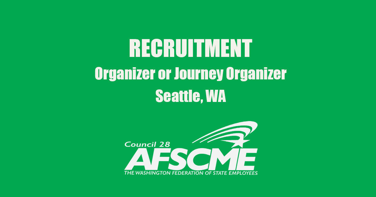 RECRUITMENT Organizer or Journey Organizer, Seattle | AFSCME Council 28 ...